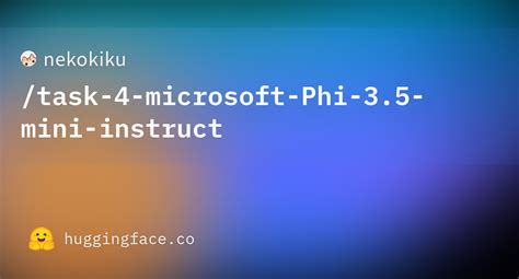 Nekokiku Task 4 Microsoft Phi 3 5 Mini Instruct Hugging Face