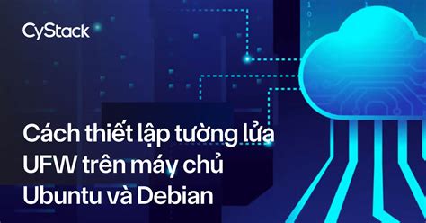 Cách Thiết Lập Tường Lửa Ufw Trên Máy Chủ Ubuntu Và Debian Cystack Tutorial