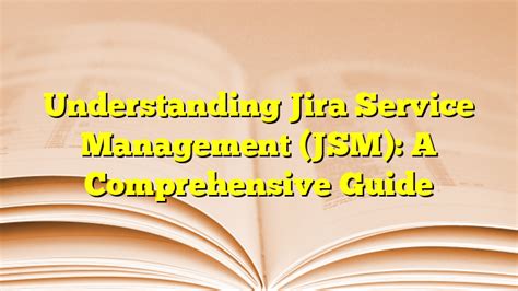 Understanding Jira Service Management Jsm A Comprehensive Guide