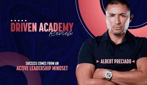 Driven Academy Review Why Albert Preciado Believes Success Comes From An Active Leadership