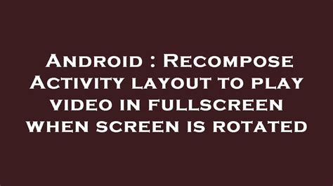 android recompose activity layout to play video in fullscreen when