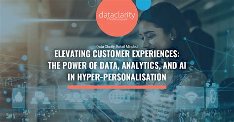 Elevating Customer Experiences The Power Of Data Analytics And Ai In