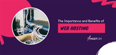 The Importance And Benefits Of Web Hosting