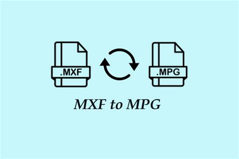 How To Convert Mxf To Mpg And Vice Versa Effortlessly Solved
