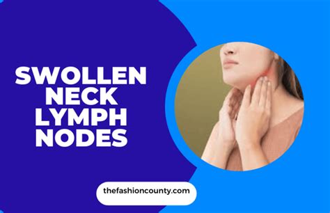 Swollen Neck Lymph Nodes Causes Symptoms And Treatments