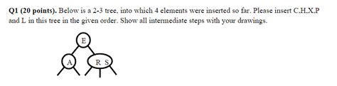 Solved Q1 20 Points Below Is A 2 3 Tree Into Which 4 Chegg Com