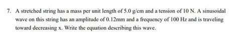 Solved 7 A Stretched String Has A Mass Per Unit Length Of