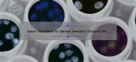 Sperm Separation For Gender Selection Discover The Science And