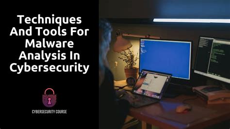 Techniques And Tools For Malware Analysis In Cybersecurity Courses