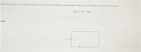 Solved Raph The Function In A Suitable Window And Find The
