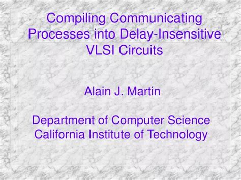 Ppt Compiling Communicating Processes Into Delay Insensitive Vlsi Circuits Powerpoint