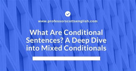 What Are Conditional Sentences A Deep Dive Into Mixed Conditionals Professor Scotts English