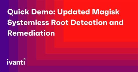 Quick Demo Updated Magisk Systemless Root Detection And Remediation