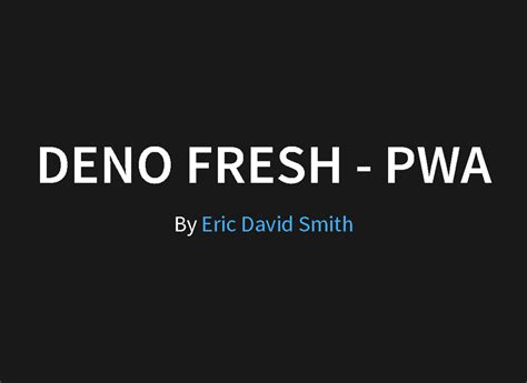 deno fresh pwa presentation deno fresh pwa by eric david smith
