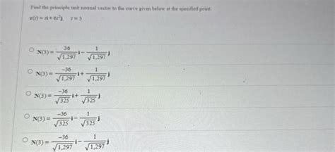 solved find the principle unit normal vector to the curve