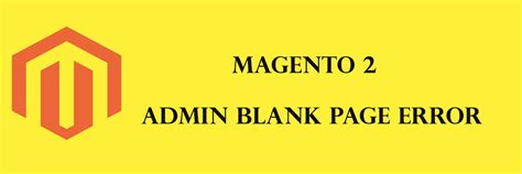 Cara Mengatasi Error Admin Blank Page Magento 2 Solutech Global