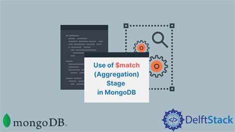 Use Of Match Aggregation Stage In Mongodb Delft Stack