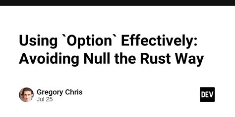 Using `option` Effectively Avoiding Null The Rust Way Dev Community