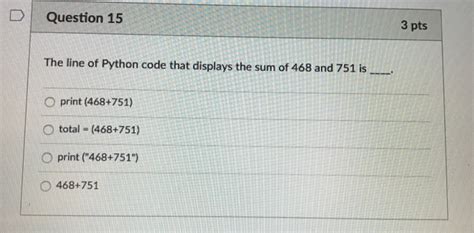 Solved DQuestion 15 3 Pts The Line Of Python Code That Chegg