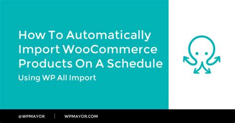How To Automatically Import Woocommerce Products On A Schedule Wp Mayor