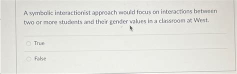 Solved A Symbolic Interactionist Approach Would Focuș ﻿on