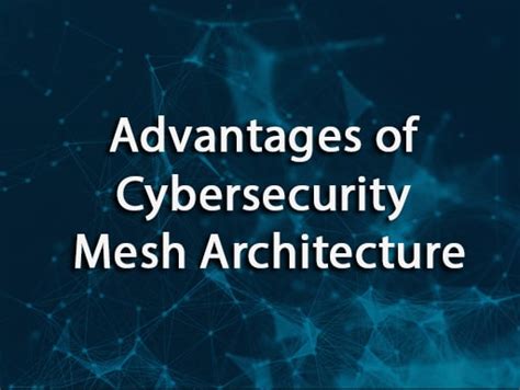 Advantages Of Cybersecurity Mesh Architecture