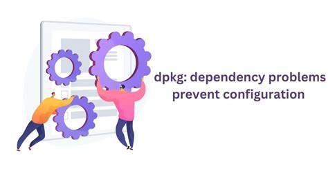 Dpkg Dependency Problems Prevent Configuration In Ubuntu Linux Solved ImagineLinux
