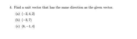 Solved Find A Unit Vector That Has The Same Direction As Chegg