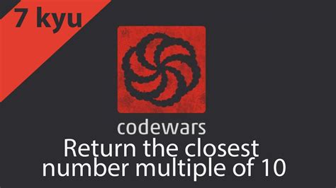 Codewars Return The Closest Number Multiple Of 10 Youtube