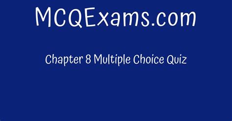Chapter 8 Multiple Choice Quiz