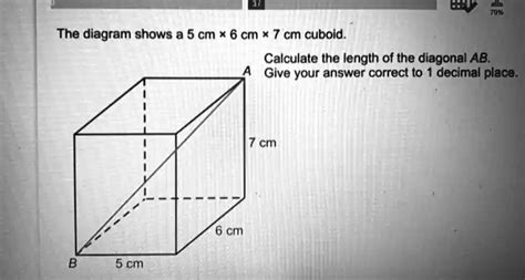 Solved The Diagram Shows A 5 Cm 6 Cm 7 Cm Cuboid Calculate The Length Of The Diagonal Ab