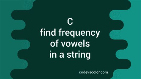 Write A C Program To Find The Frequency Of Vowels In A String Codevscolor