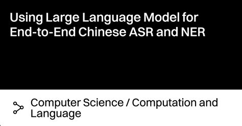 Using Large Language Model For End To End Chinese Asr And Ner