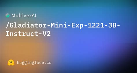 multivexai gladiator mini exp 1221 3b instruct v2 · hugging face