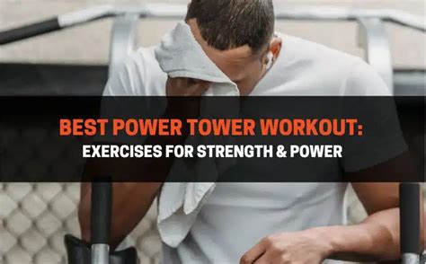 Best Power Tower Workout 8 Exercises For Strength And Power