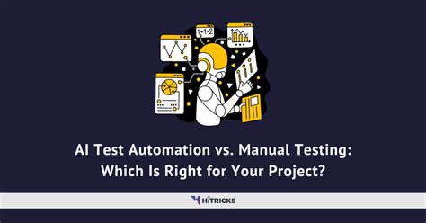 Ai Test Automation Vs Manual Testing Which Is Right For Your Project Hitricks