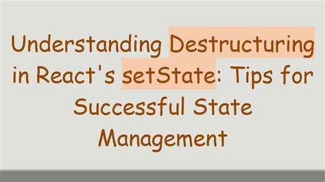 Understanding Destructuring In Reacts Setstate Tips For Successful State Management Youtube