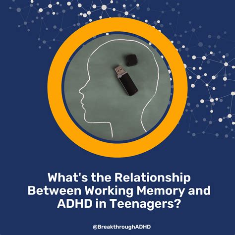 What S The Relationship Between Working Memory And ADHD In Teenagers Breakthrough ADHD Center