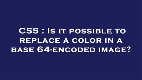 Css Is It Possible To Replace A Color In A Base 64 Encoded Image Youtube