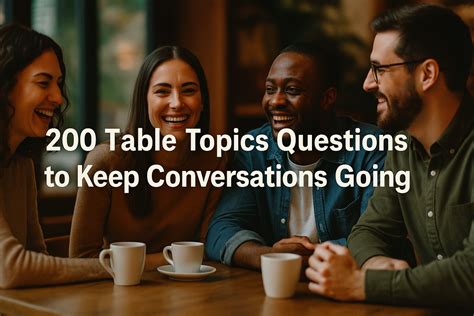200 Table Topics Questions To Keep Conversations Going