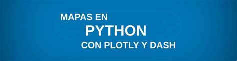 Mapas En Python Con Plotly Y Dash Best Data Solutions