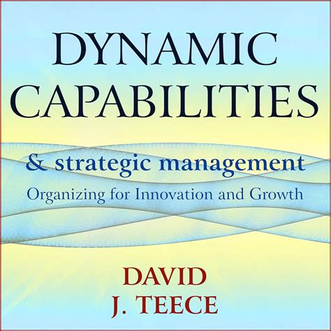 Amazon Fr Dynamic Capabilities And Strategic Management Organizing For Innovation And Growth