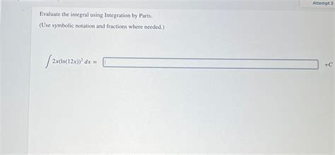 solved evaluate the integral using integration by parts use