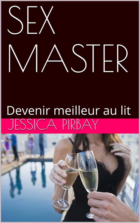 SEX MASTER Devenir Meilleur Au Lit By Jessica Pirbay Goodreads