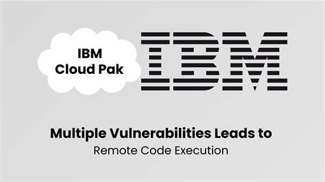 Multiple Security Vulnerabilities In Ibm Cloud Pak Let Attackers Execute Remote Code
