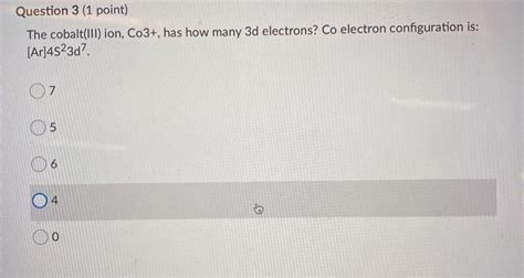 Solved The Cobalt Iii Ion Co3 Has How Many 3d Electrons Co Electron 1 Answer
