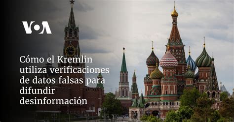 Cómo El Kremlin Utiliza Verificaciones De Datos Falsas Para Difundir
