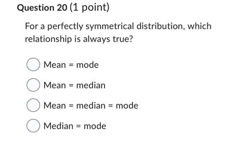 Solved For A Perfectly Symmetrical Distribution Which