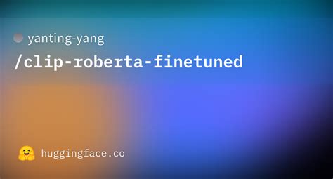 Yanting Yang Clip Roberta Finetuned Hugging Face