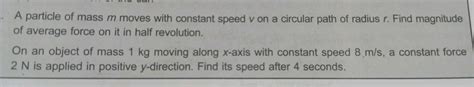 A Particle Of Mass M Moves With Constant Speed V On A Circular Path Of Ra